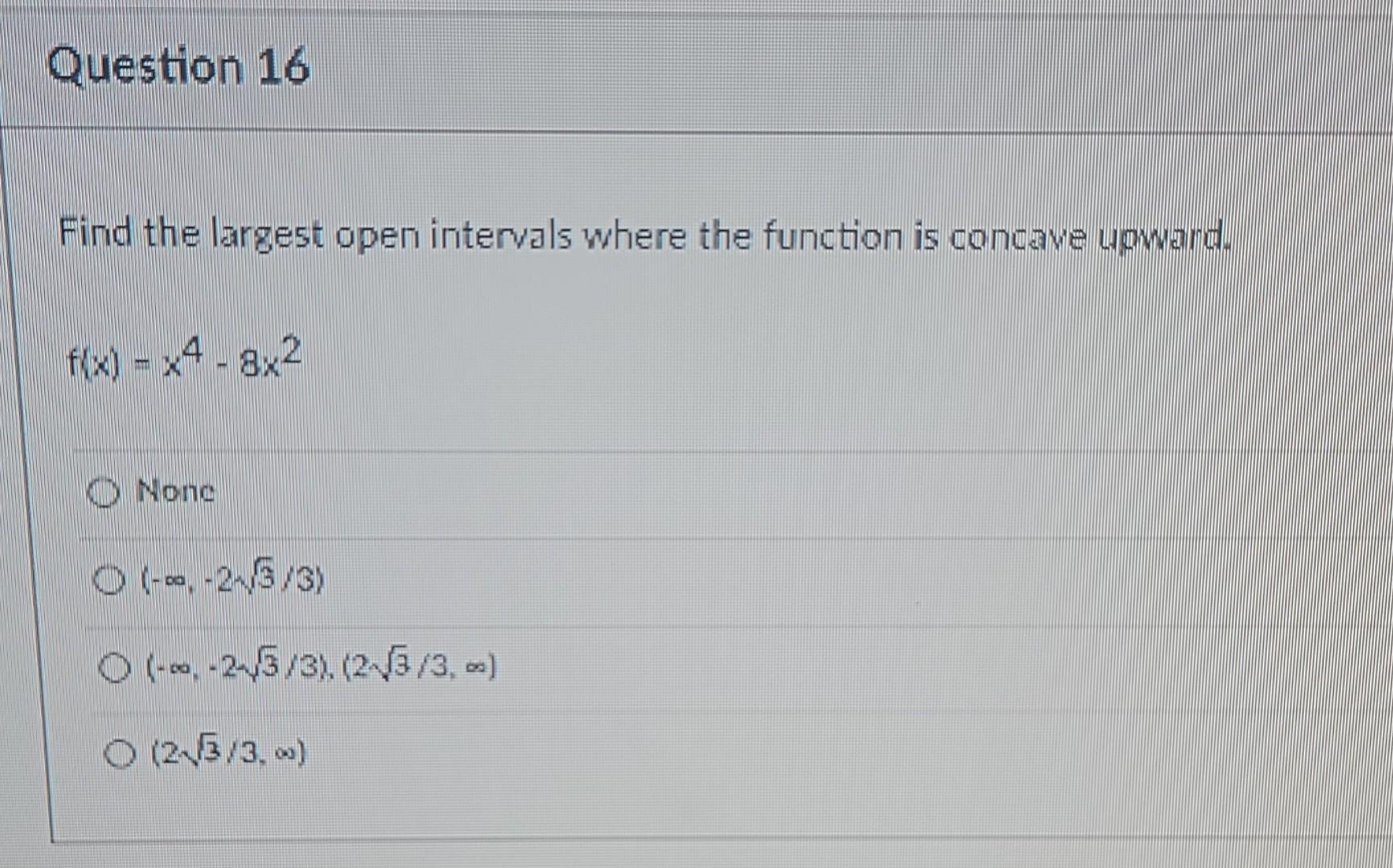 Solved Find the largest open intervals where the function is | Chegg.com