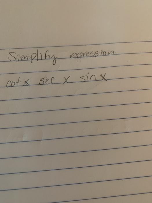 Solved Simplify expression cotx secx sinx | Chegg.com