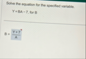Solved Solve the equation for the specified variable.Y=BA-7, | Chegg.com