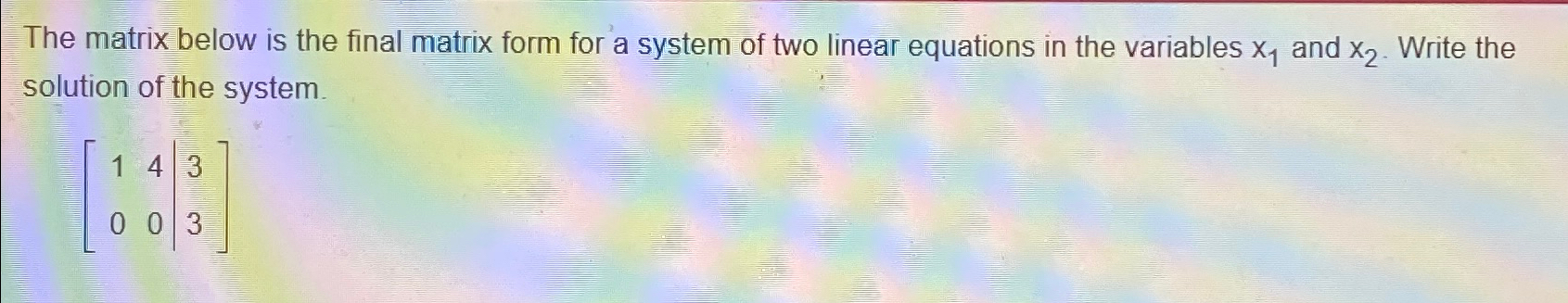 Solved The matrix below is the final matrix form for a | Chegg.com