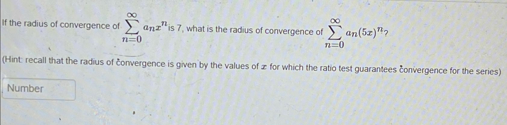 Solved If the radius of convergence of ∑n=0∞anxn ﻿is 7 , | Chegg.com