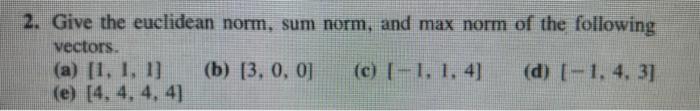 Solved 2 Give The Euclidean Norm Sum Norm And Max Norm Of