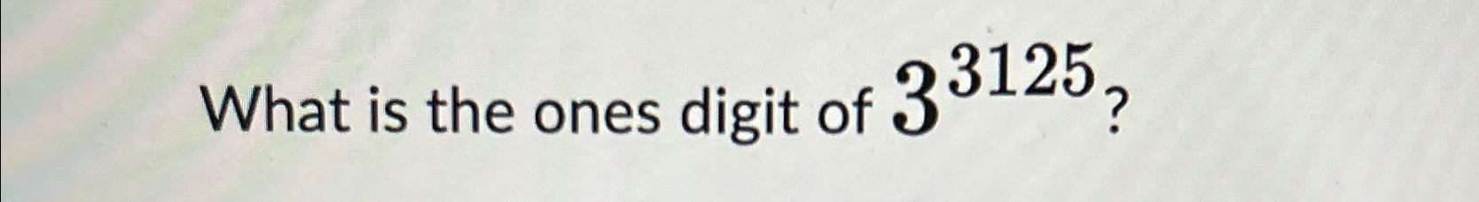 Solved What is the ones digit of 33125 ? | Chegg.com