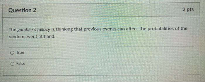 Question 2 2 pts The gambler's fallacy is thinking | Chegg.com