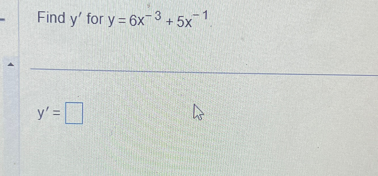 Solved Find y' ﻿for y=6x-3+5x-1y'= | Chegg.com