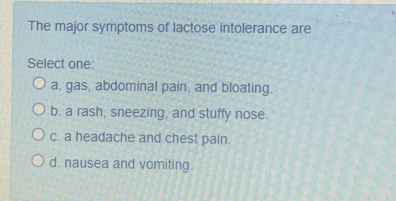 Solved The major symptoms of lactose intolerance areSelect | Chegg.com