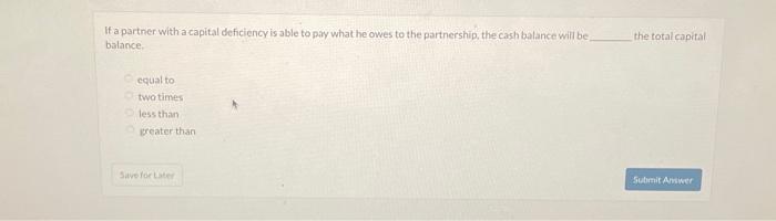 Solved If a partner with a capital deficiency is able to pay | Chegg.com