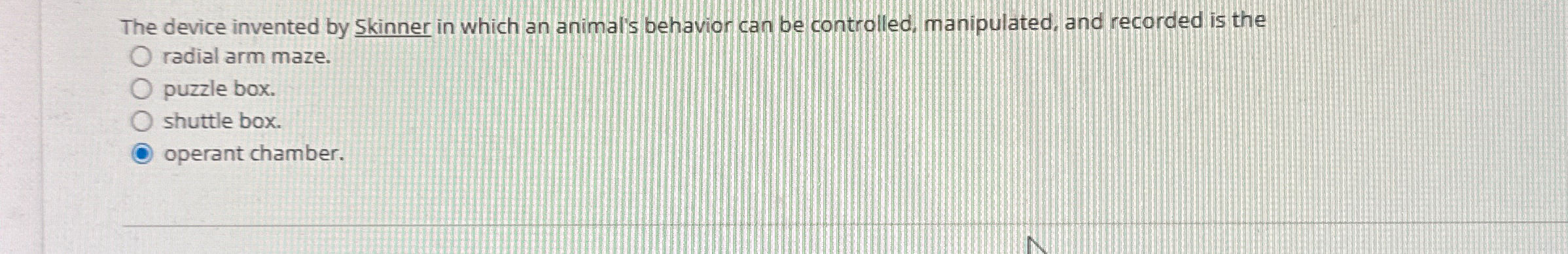 Solved The device invented by Skinner in which an animal's | Chegg.com