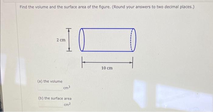 Solved Find the volume and the surface area of the figure. | Chegg.com