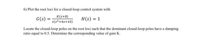 Solved 6) Plot the root loci for a closed-loop control | Chegg.com