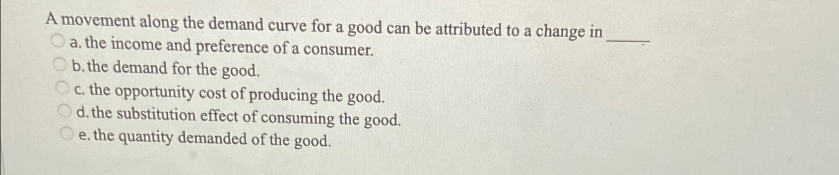 Solved A movement along the demand curve for a good can be | Chegg.com