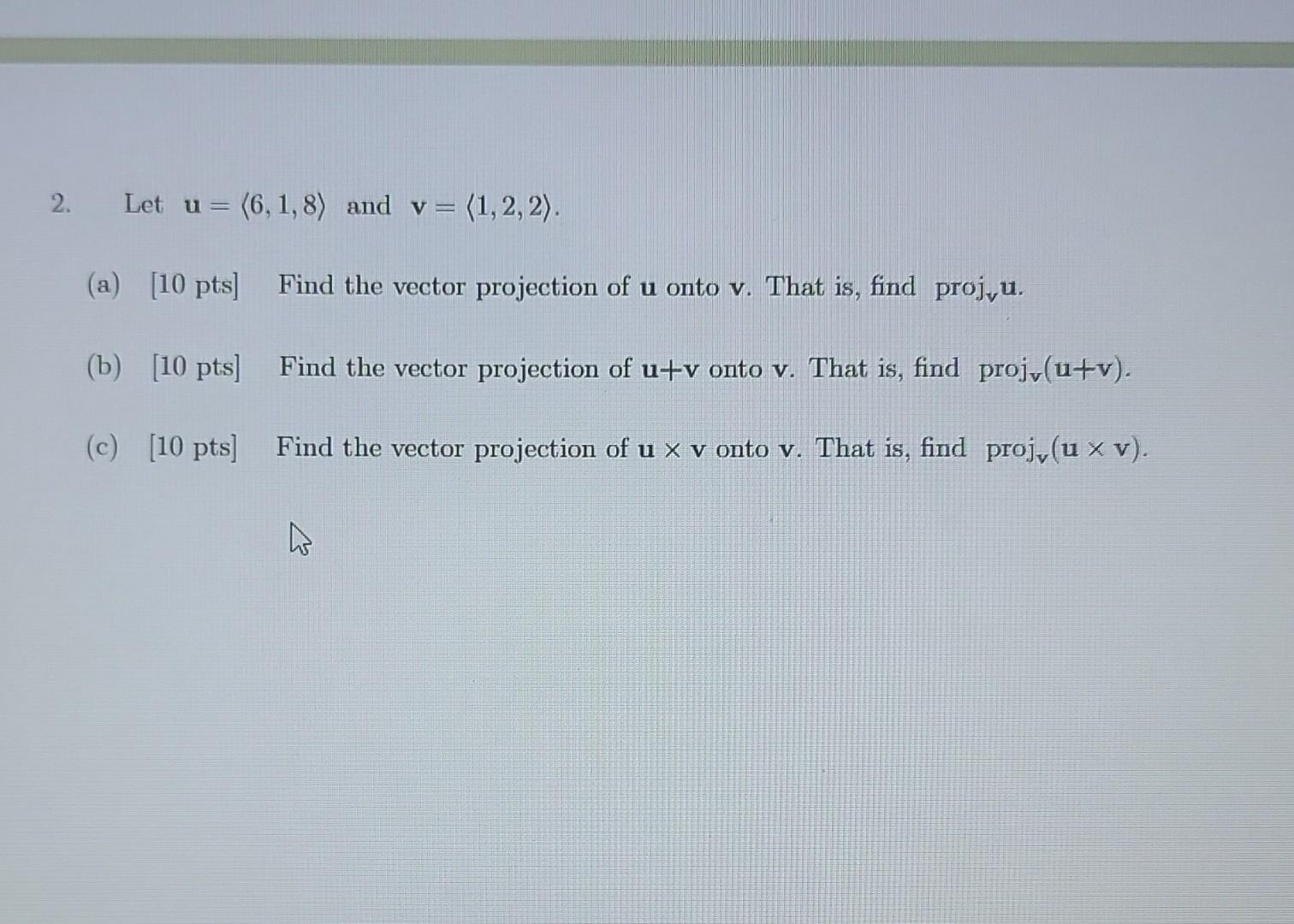 Solved 2. Let u= 6,1,8 and v= 1,2,2 . (a) [10pts] Find the | Chegg.com