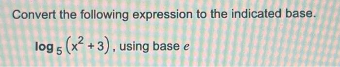 Solved Convert the following expression to the indicated | Chegg.com