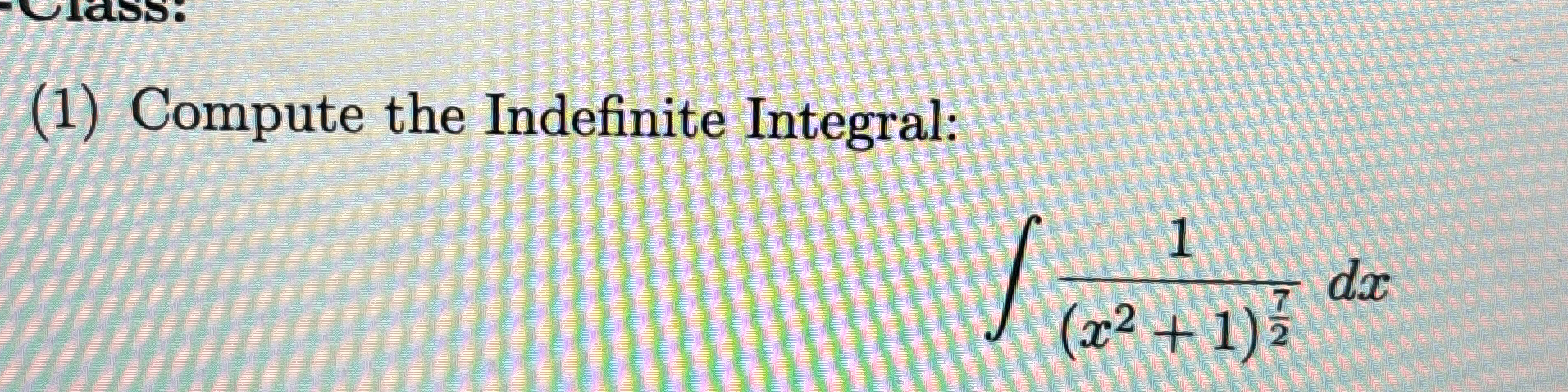 Solved (1) ﻿Compute the Indefinite Integral:∫﻿﻿1(x2+1)72dx | Chegg.com