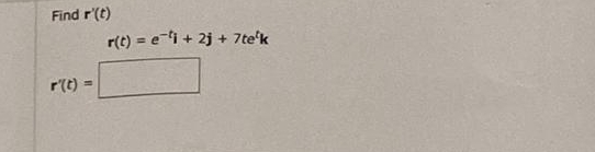 Solved Find r'(t)r(t)=e-ti+2j+7tetkr'(t)= | Chegg.com