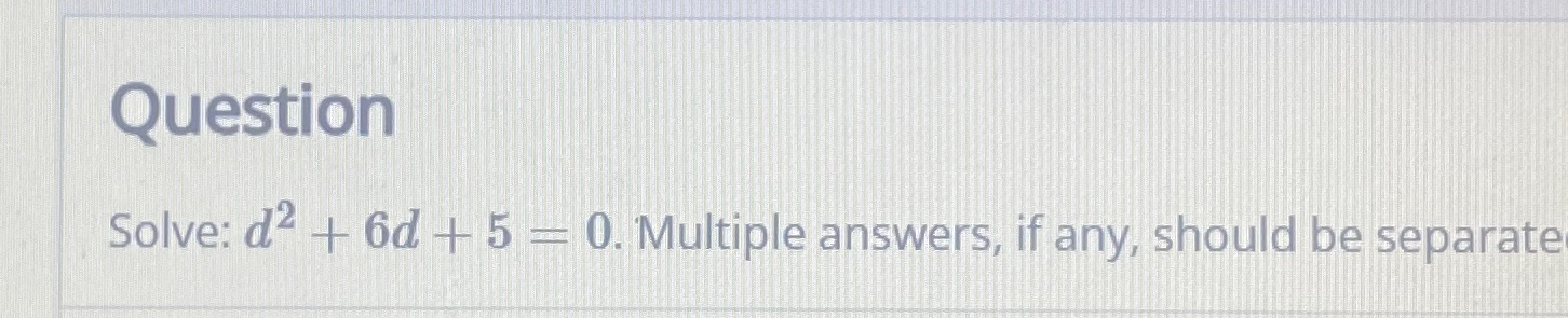 Solved QuestionSolve: d2+6d+5=0. ﻿Multiple answers, if any, | Chegg.com
