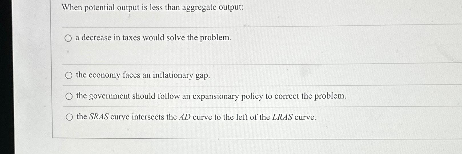 When potential output is less than aggregate output:a | Chegg.com