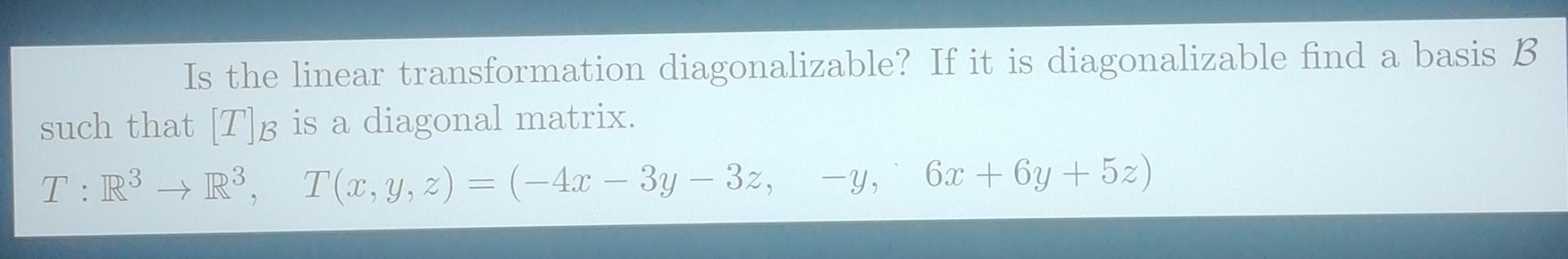 Solved Is the linear transformation diagonalizable? If it is | Chegg.com