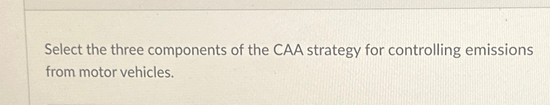 Solved Select the three components of the CAA strategy for | Chegg.com