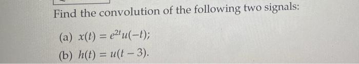 Solved Find the convolution of the following two signals: | Chegg.com
