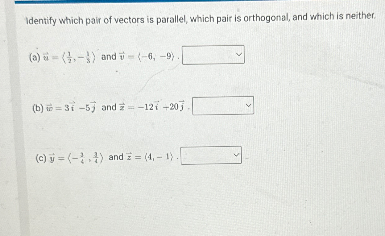 Solved Identify which pair of vectors is parallel, which | Chegg.com