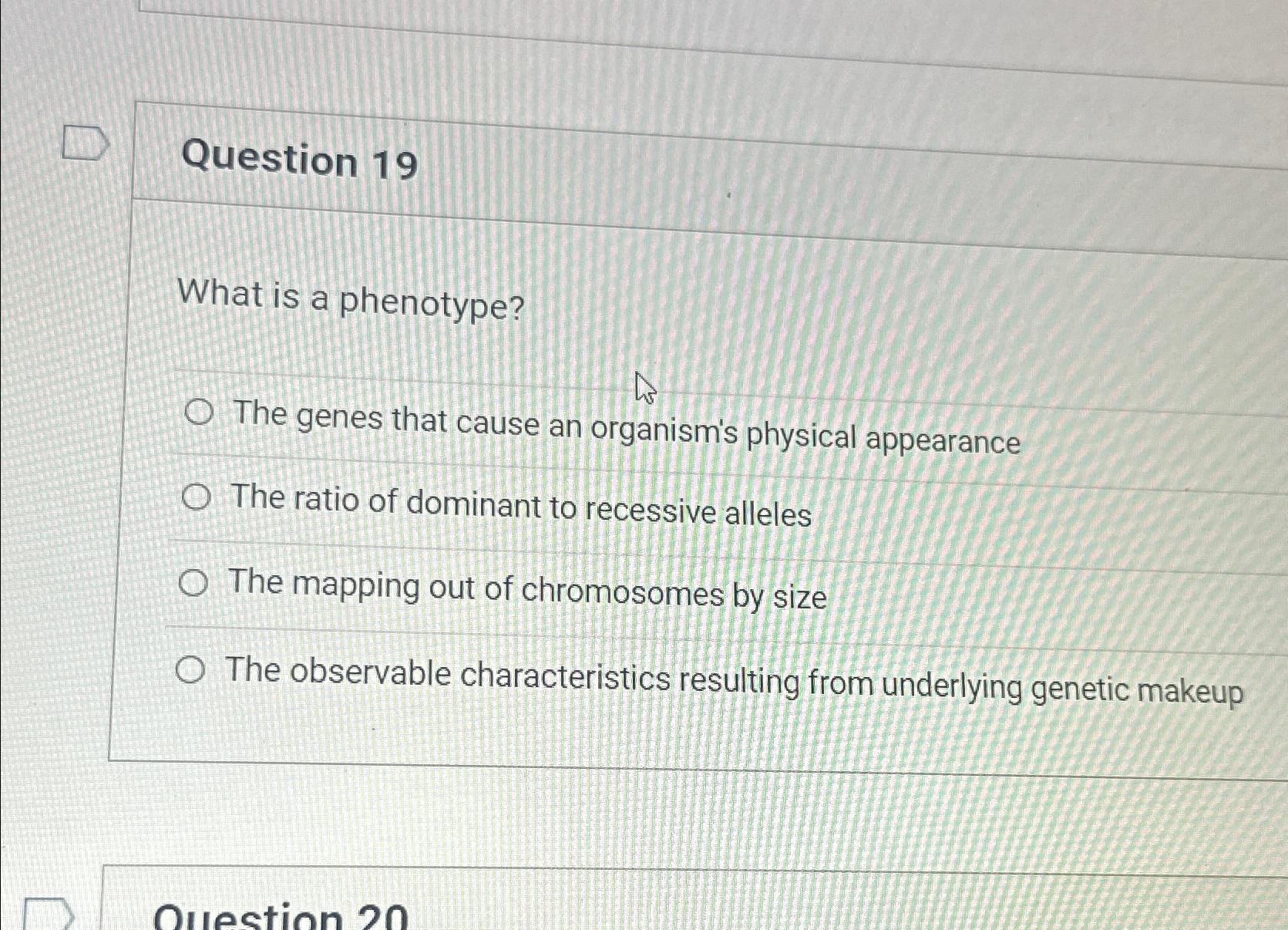 Solved Question 19What is a phenotype?The genes that cause | Chegg.com