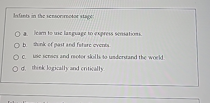 Solved Infants in the sensorimotor stage:a. ﻿learn to use | Chegg.com