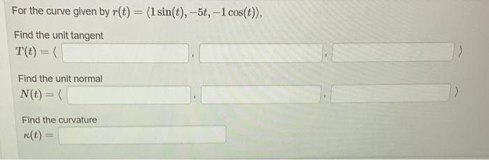 Solved For the curve given by r(t)= 1sin(t),−5t,−1cos(t) , | Chegg.com