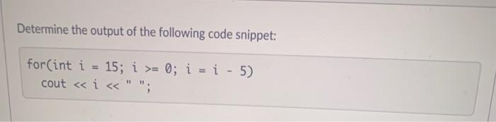 Solved Determine the output of the following code snippet: | Chegg.com