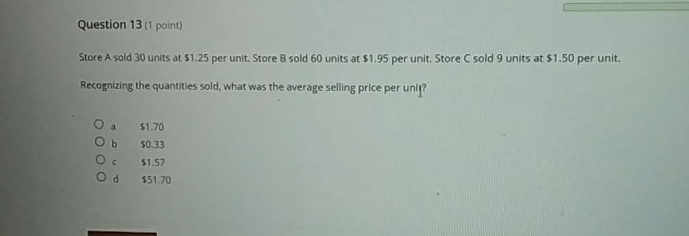 Solved Question 13 (1 ﻿point)Store A sold 30 ﻿units at $1.25 | Chegg.com