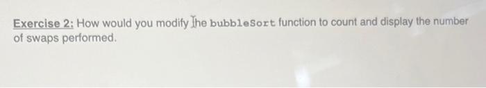 Solved Exercise 2: How would you modify the bubblesort | Chegg.com