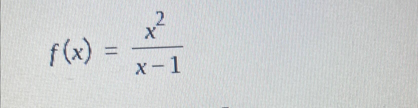 Solved f(x)=x2x-1 ﻿Find the domain | Chegg.com