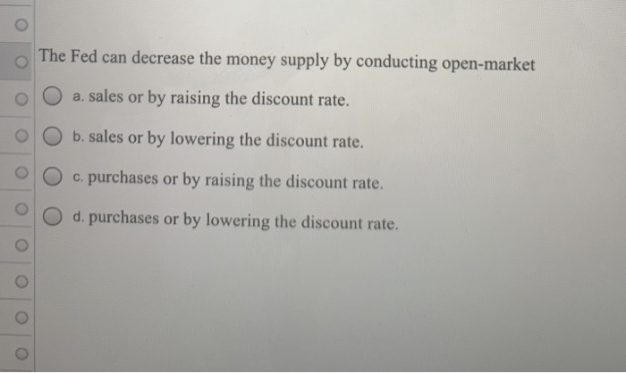 Solved The Fed can decrease the money supply by conducting | Chegg.com