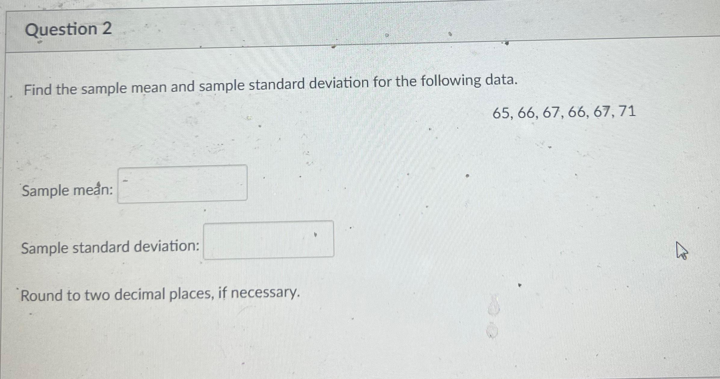 Solved Question 2Find the sample mean and sample standard | Chegg.com
