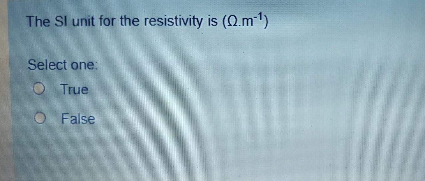 Solved The SI unit for the resistivity is (Q.m-1) Select | Chegg.com