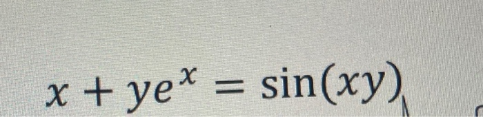 Solved x + ye* = sin(xy) | Chegg.com