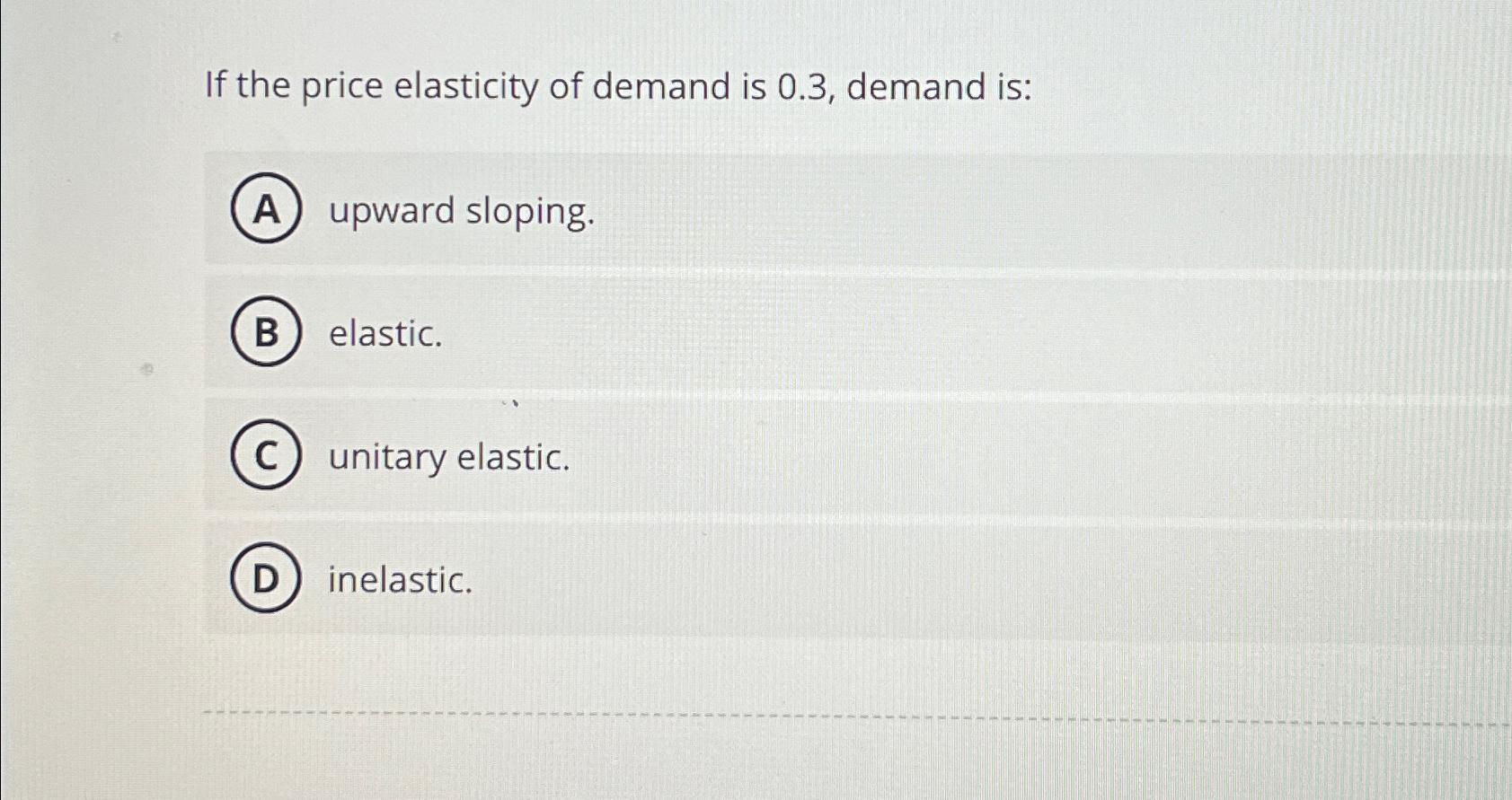 Solved If the price elasticity of demand is 0.3 , ﻿demand | Chegg.com