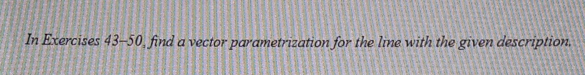 Solved In Exercises 43-50, find a vector parametrization for | Chegg.com