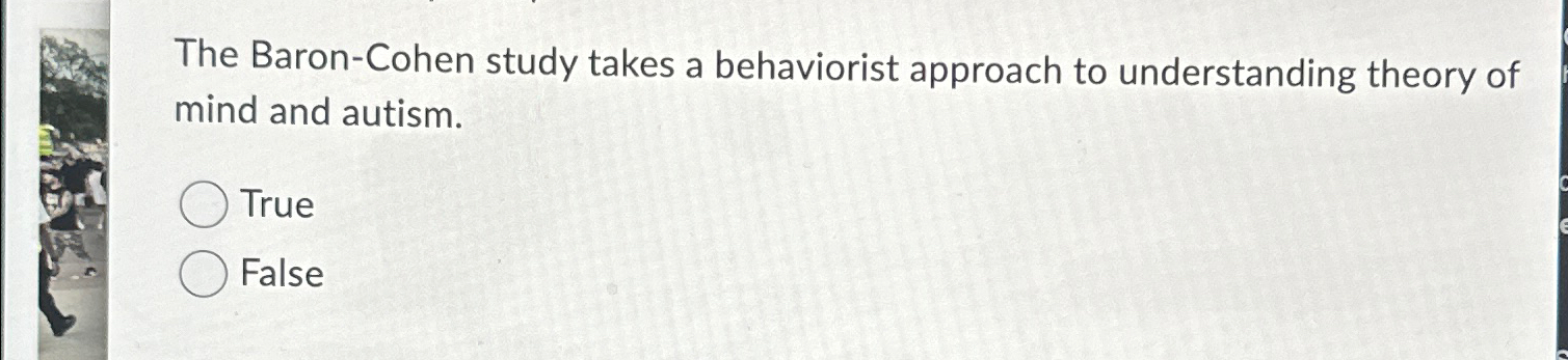 Solved The Baron-Cohen study takes a behaviorist approach to | Chegg.com