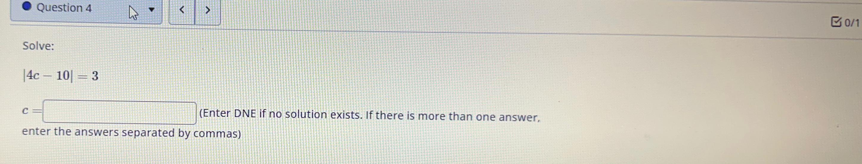 Solved Question 4Solve:|4c-10|=3c=(Enter DNE if no solution | Chegg.com