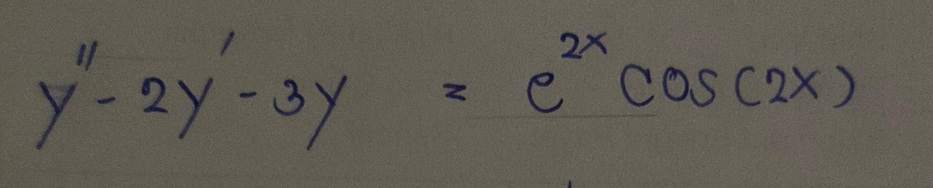 Solved Y'' - 2Y' - 3Y = e^2X COS (2X) find the solution of | Chegg.com