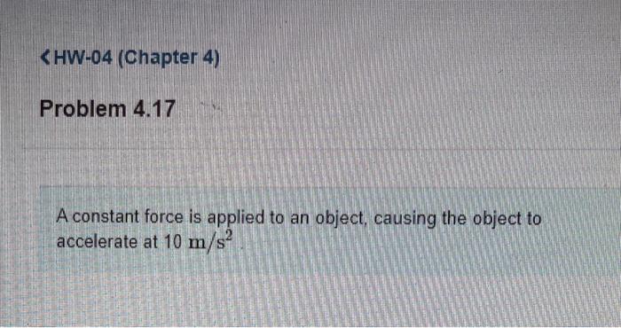 Solved A Constant Force Is Applied To An Object Causing The