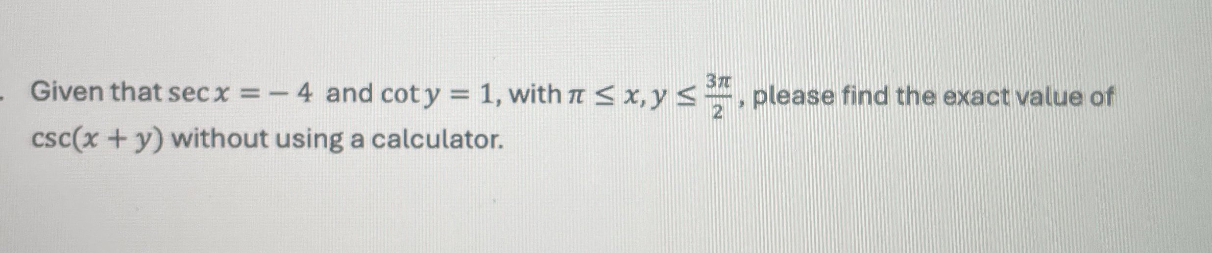Solved Given that secx=-4 ﻿and coty=1, ﻿with π≤x,y≤3π2, | Chegg.com