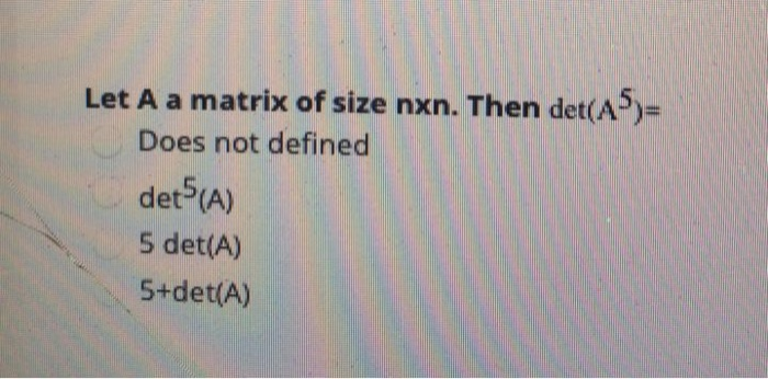 Solved Let A a matrix of size nxn. Then det(AS)= Does not | Chegg.com