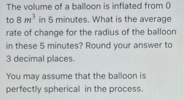 Solved The volume of a balloon is inflated from 0 to 8 m3 in | Chegg.com