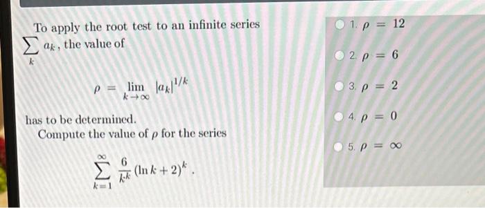 Solved To apply the root test to an infinite series 1. ρ=12 | Chegg.com