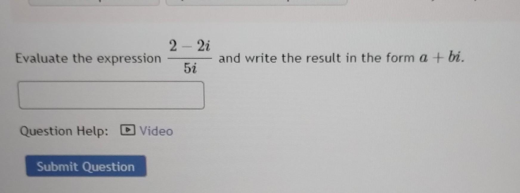 Solved Evaluate the expression 5i2−2i and write the result | Chegg.com