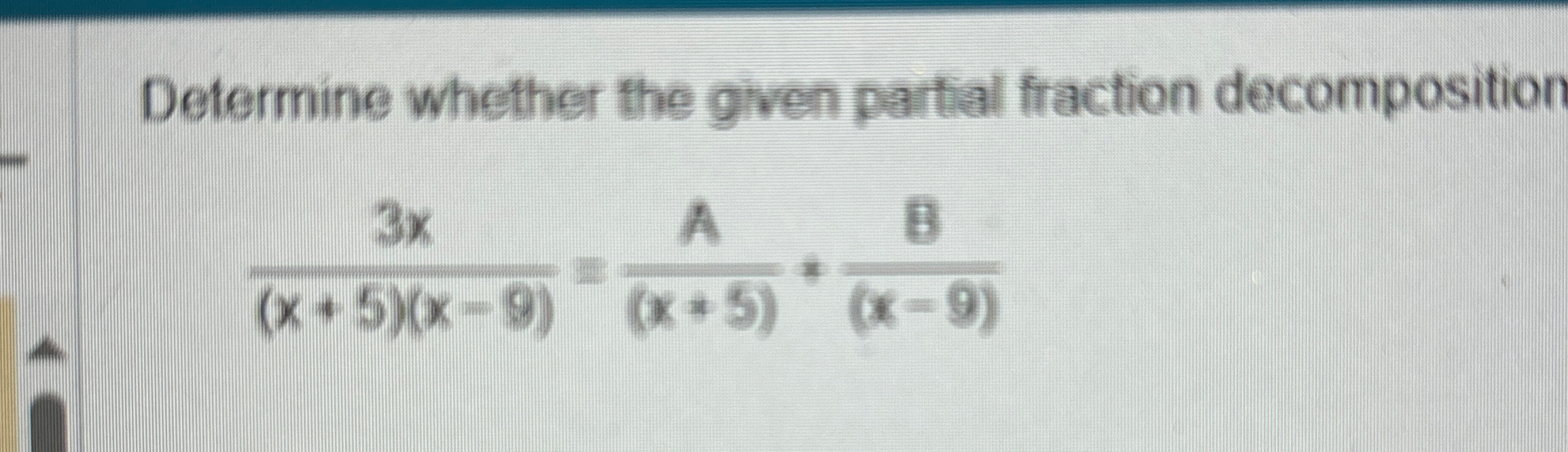 Solved Determine whether the given partial fraction | Chegg.com
