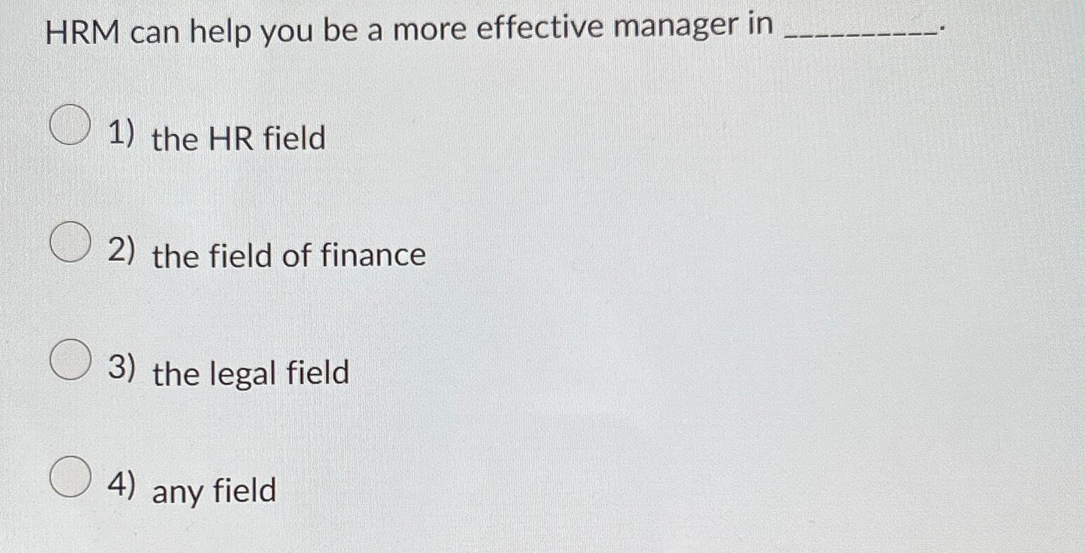 Solved HRM can help you be a more effective manager inthe HR | Chegg.com