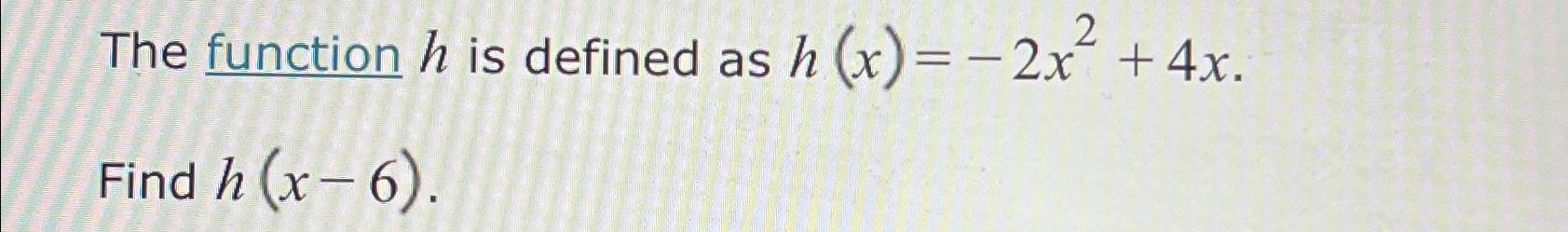 Solved The function h ﻿is defined as h(x)=-2x2+4x.Find | Chegg.com